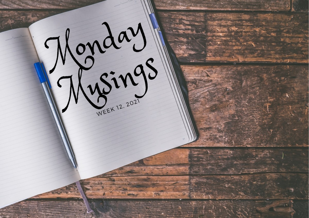 Monday Musings, Week 12, 2021 – JeffreyDebris.Com